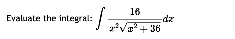 Solved Evaluate the integral: ∫﻿﻿16x2x2+362dx | Chegg.com