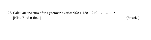 Solved 28. Calculate the sum of the geometric series 960 + | Chegg.com