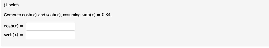 Solved (1 point) Compute coshx) and sech(x), assuming | Chegg.com