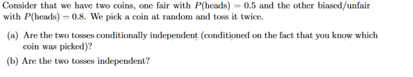 Solved Consider that we have two coins, one fair with P | Chegg.com
