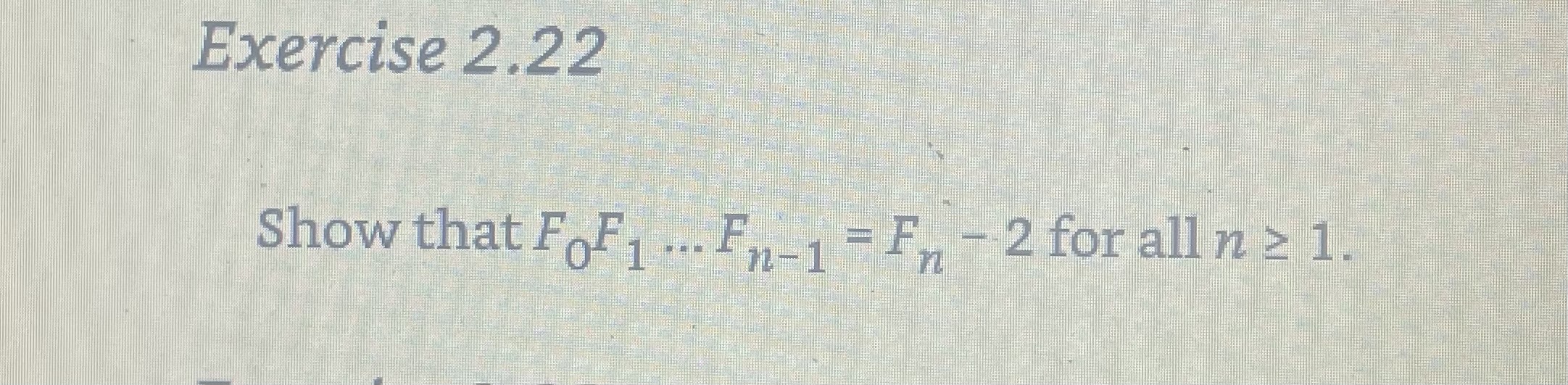 Solved Exercise 2.22 Show that F0F1…Fn−1=Fn−2 for all n≥1. | Chegg.com