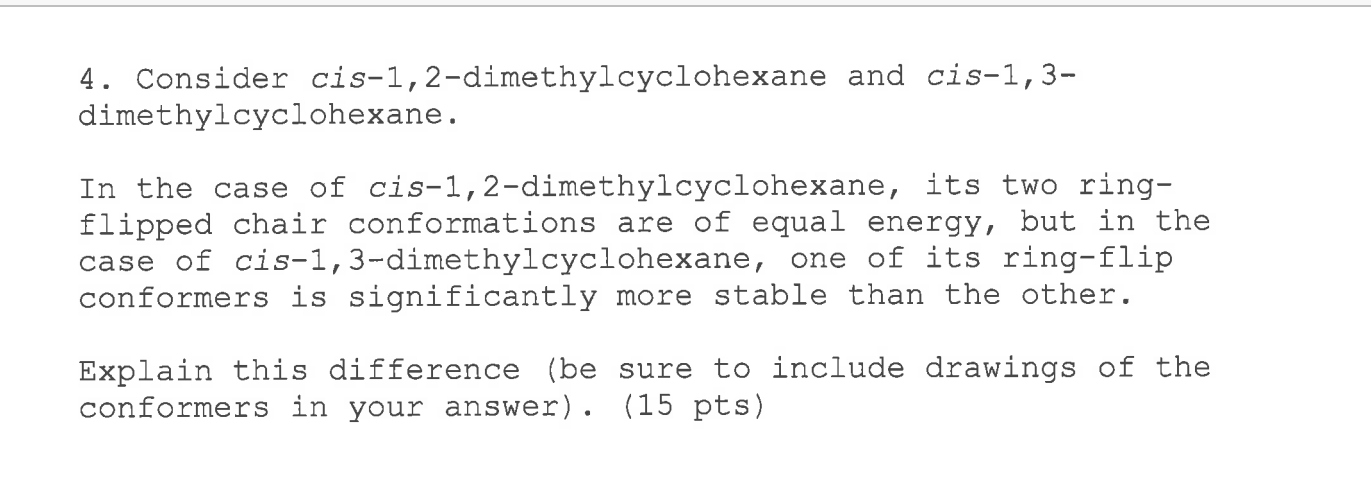 Solved 4. Consider cis-1,2-dimethylcyclohexane and cis-1,3- | Chegg.com