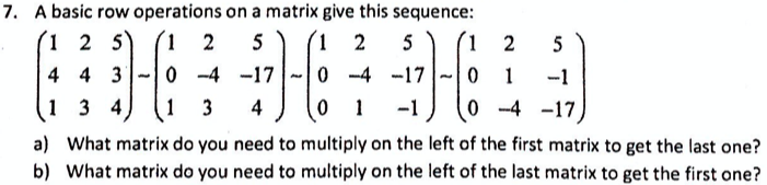 Solved 7. A basic row operations on a matrix give this | Chegg.com