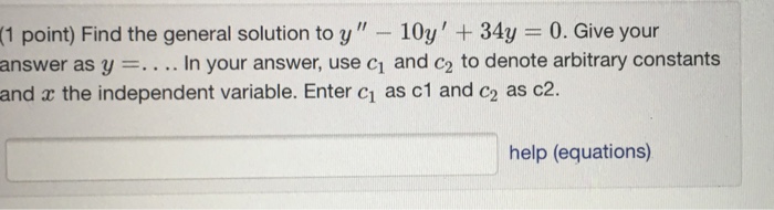 Solved Find the general solution to y " - 10y' + 34y = 0. | Chegg.com