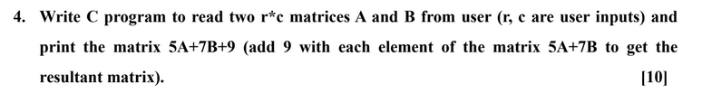 Solved 4. Write C program to read two r*c matrices A and B | Chegg.com
