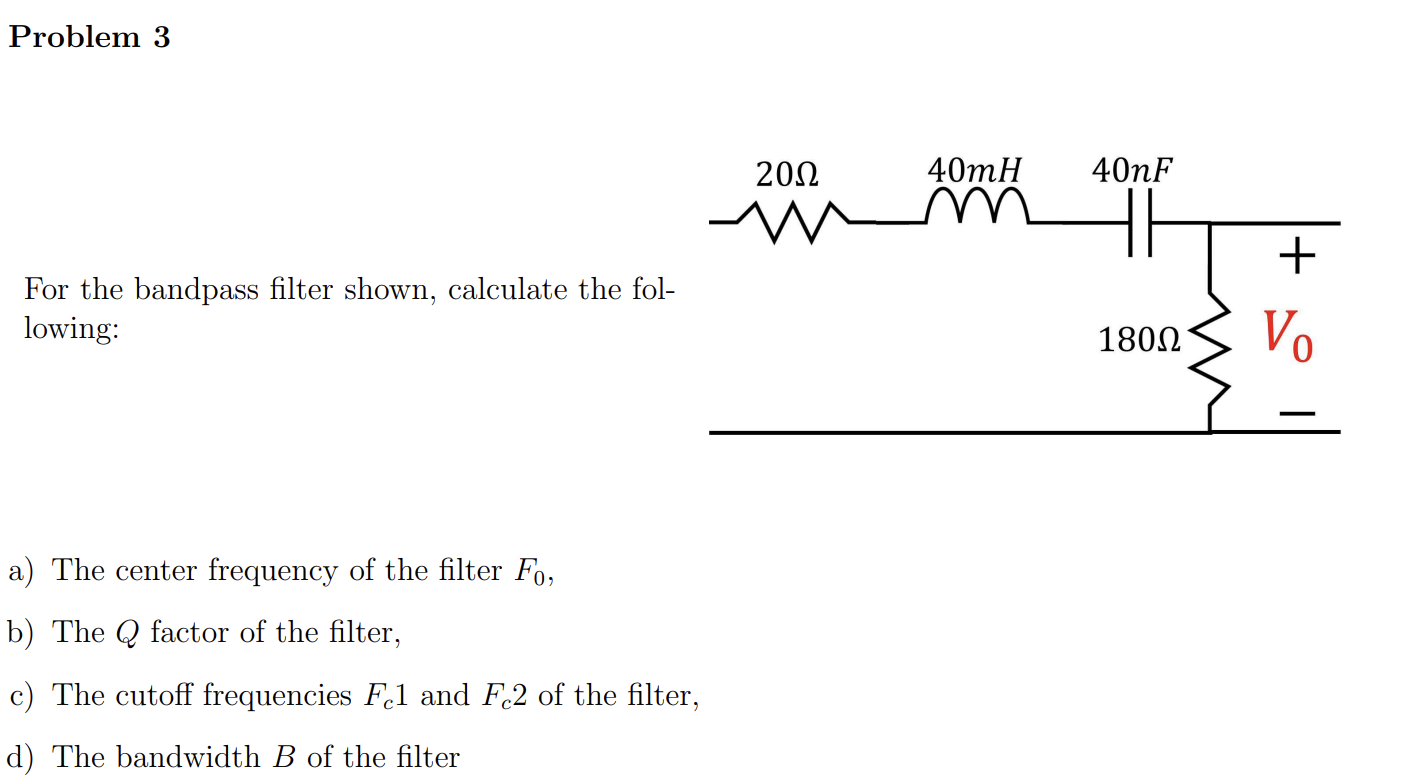 Solved Problem 3 For the bandpass filter shown, calculate | Chegg.com