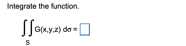 Solved Integrate the given function over the given surface. | Chegg.com