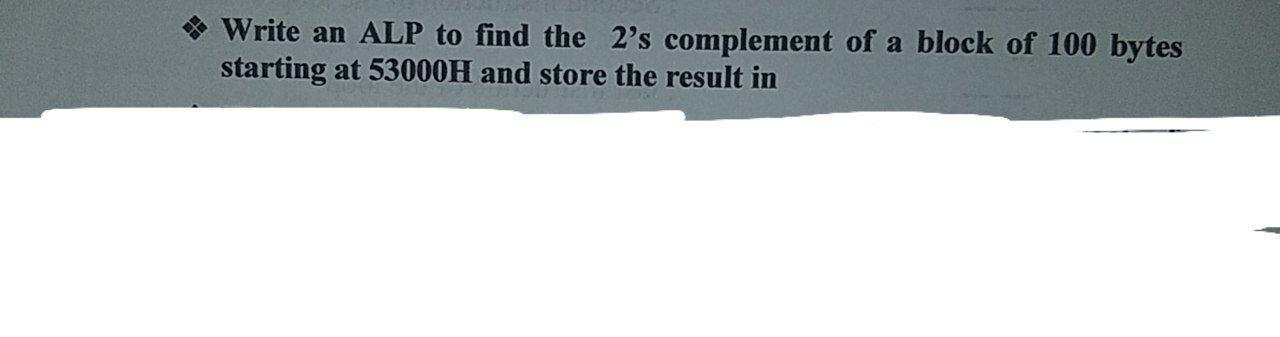 Solved Write an ALP to find the 2's complement of a block of | Chegg.com