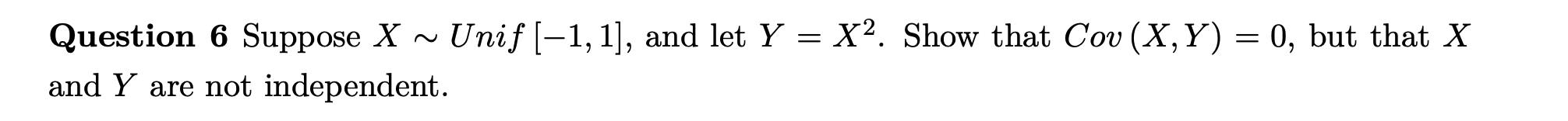 Solved Question 6 Suppose X ~ Unif(-1, 1), and let Y = X2. | Chegg.com