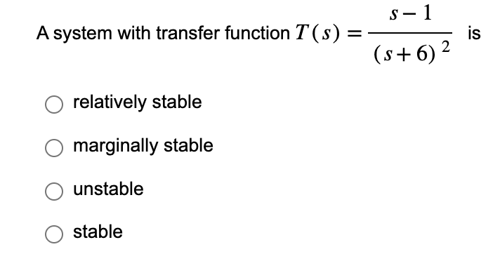 Solved A system with transfer function T(s)=(s+6)2s−1 is | Chegg.com
