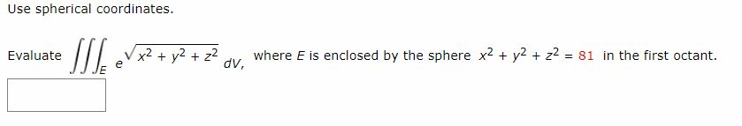 Solved Use spherical coordinates. x2 + y2 + Z2 dV, where E | Chegg.com