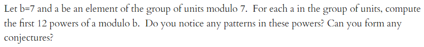 Solved Let b=7 and a be an element of the group of units | Chegg.com