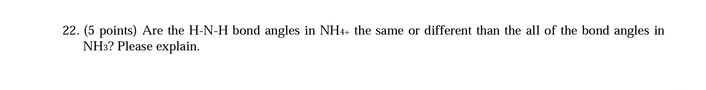 Solved 22. (5 points) Are the H-N-H bond angles in NH4+ the | Chegg.com