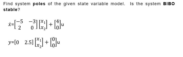 Solved Find system poles of the given state variable model. | Chegg.com