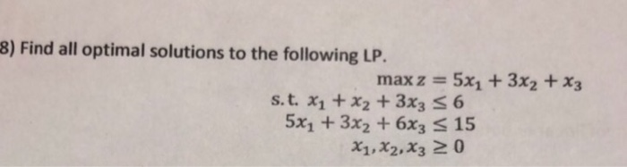 Solved 8) Find all optimal solutions to the following LP. | Chegg.com