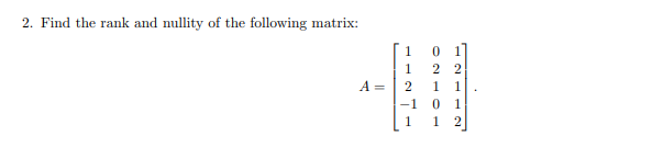 Solved 2. Find the rank and nullity of the following matrix: | Chegg.com