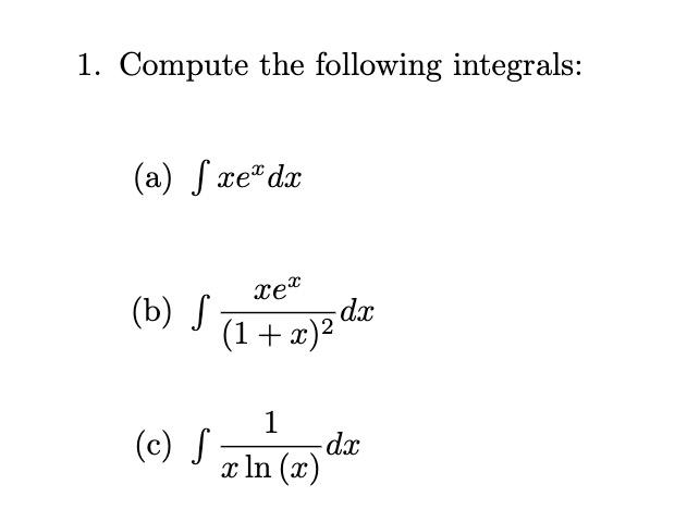 Solved 1. Compute the following integrals: (a) cefdc xex (b) | Chegg.com