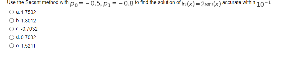 Solved Use the Secant method with p0=−0.5,p1=−0.8 to find | Chegg.com
