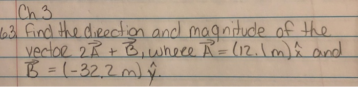 Solved find the direction and magnitude of the vector 2A + | Chegg.com