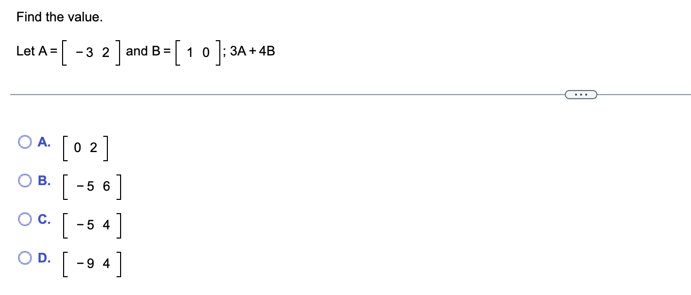 Solved A=[−32] and B=[10];3A+4B A. [02] B. [−56] C. [−54] D. | Chegg.com
