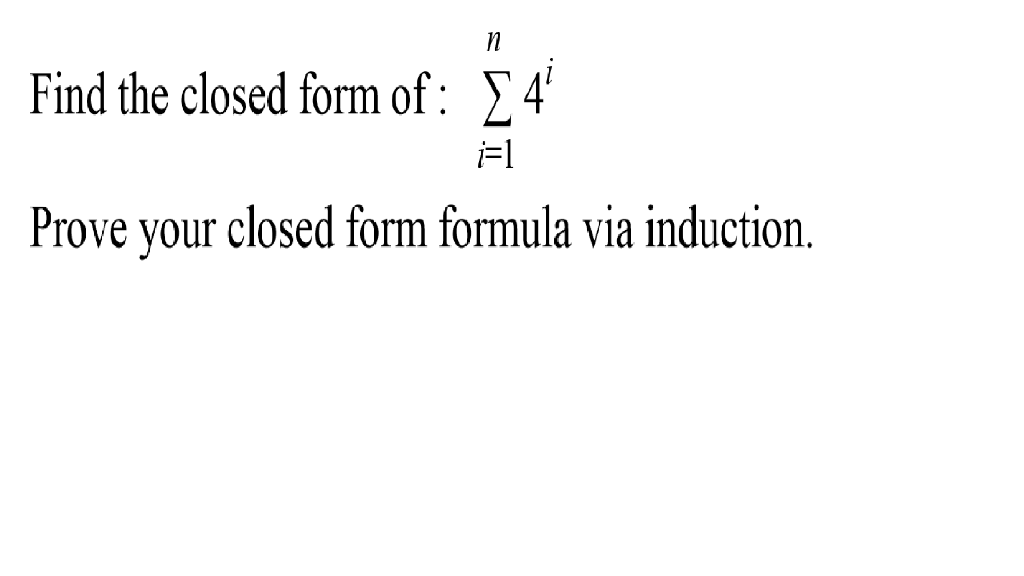 Solved Find the closed form of: 24 i=1 Prove your closed | Chegg.com