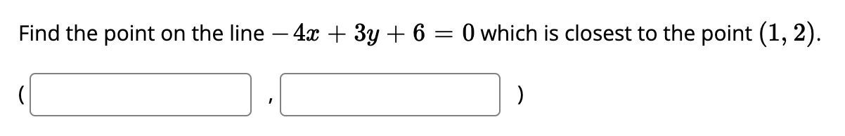 Solved Find the point on the line - 4x + 3y + 6 = 0 which is | Chegg.com
