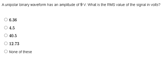 Solved A unipolar binary waveform has an amplitude of 9 V. | Chegg.com