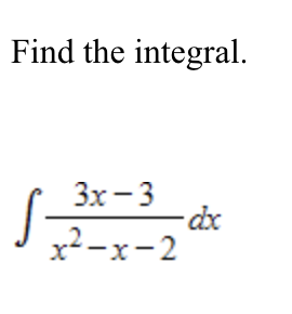 Solved Find the integral. 3x-3 x2-x-2 - dx | Chegg.com