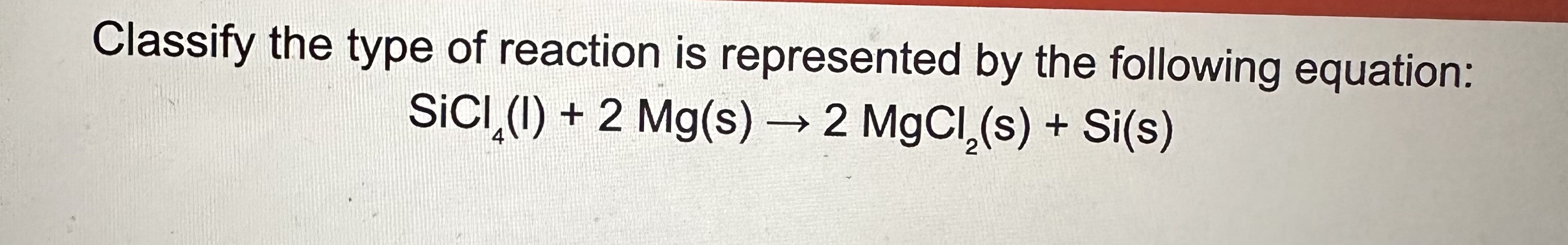 Solved SiCl4(I)+2Mg(s)→2MgCl2( s)+Si(s) | Chegg.com