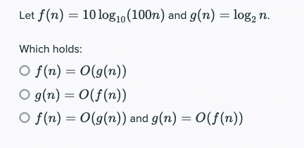 Solved Let f(n)=10log10(100n) and g(n)=log2n. Which holds: | Chegg.com