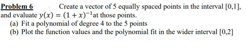 Solved Problem 6 . Create a vector of 5 equally spaced | Chegg.com