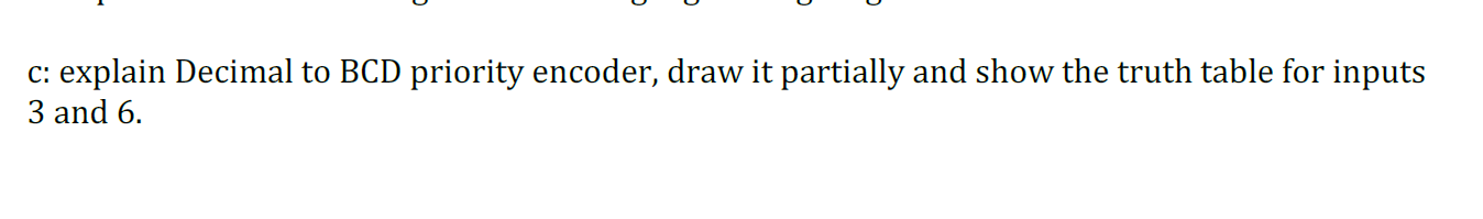 Solved c: explain Decimal to BCD priority encoder, draw it | Chegg.com