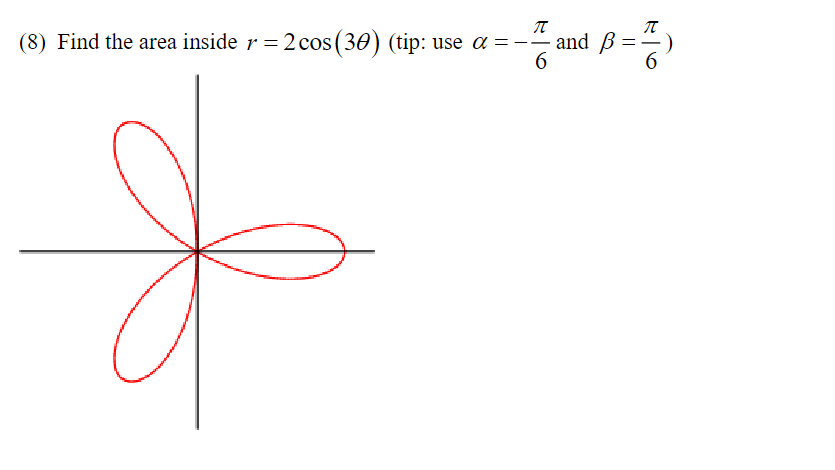 Solved (8) Find the area inside r=2cos(3θ) (tip: use α=−6π | Chegg.com
