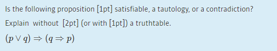 Solved Is the following proposition [1pt] satisfiable, a | Chegg.com
