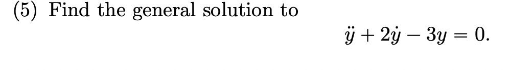 Solved (5) Find the general solution to y¨+2y˙−3y=0. | Chegg.com