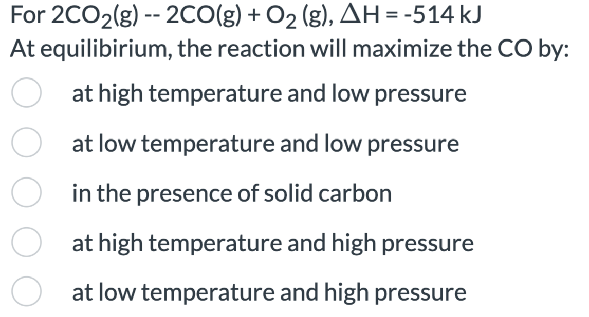 Solved or 2CO2( g)−−2CO(g)+O2( g),ΔH=−514 kJ t equilibirium, | Chegg.com