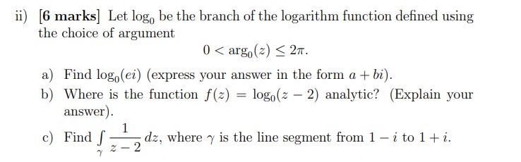 Solved [6 marks] Let log0 be the branch of the logarithm | Chegg.com