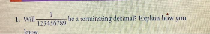 Solved 1. Will be a terminating decimal: Explain how you be | Chegg.com