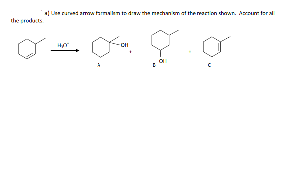 Solved a) Use curved arrow formalism to draw the mechanism | Chegg.com