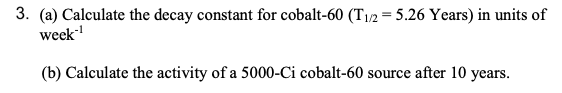 3. (a) Calculate the decay constant for cobalt- 60( | Chegg.com