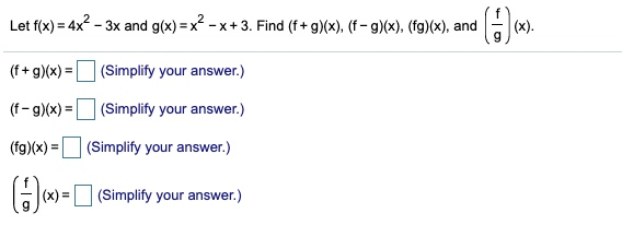 Solved Let f(x) = 4x2 – 3x and g(x) = x2 - x+3. Find (f + | Chegg.com