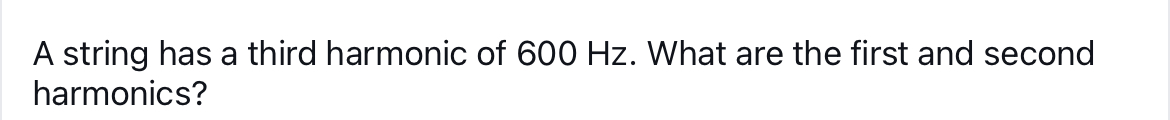Solved A string has a third harmonic of 600Hz. ﻿What are the | Chegg.com