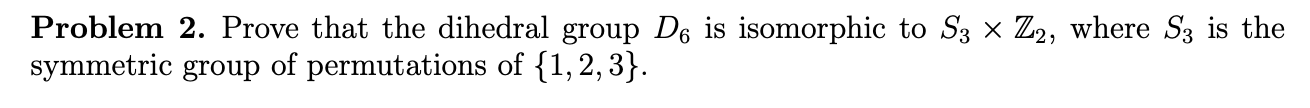 Solved Problem 2. Prove that the dihedral group D6 is | Chegg.com