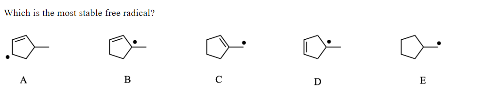 Solved Which is the most stable free radical? A B с D Ò E | Chegg.com