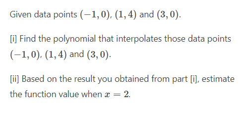 Solved Given data points (−1,0),(1,4) and (3,0). [i] Find | Chegg.com