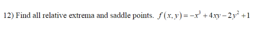 Solved 12) Find all relative extrema and saddle points. | Chegg.com