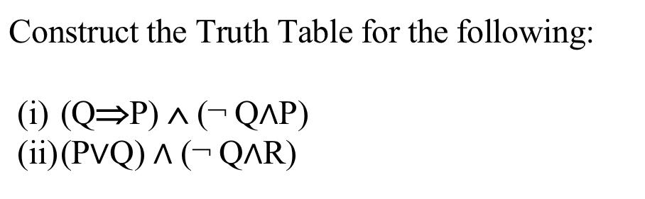 Solved Construct the Truth Table for the following: (i) | Chegg.com