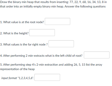 Solved Draw the binary min heap that results from inserting: | Chegg.com