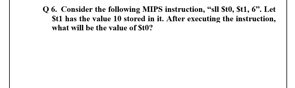 Solved Q 6. Consider the following MIPS instruction, “sll | Chegg.com