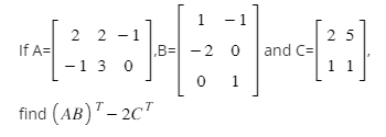 Solved If A=[2−123−10],B=⎣⎡1−20−101⎦⎤ and C=[2151] find | Chegg.com